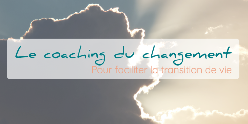 Le coaching du changement pour faciliter la transition de vie